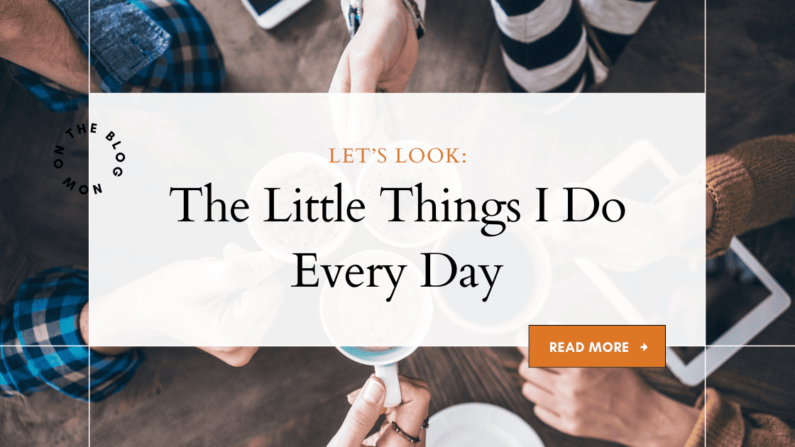 Let's Look: Little Things We Do Every Single Day - Work.Life.Mom.