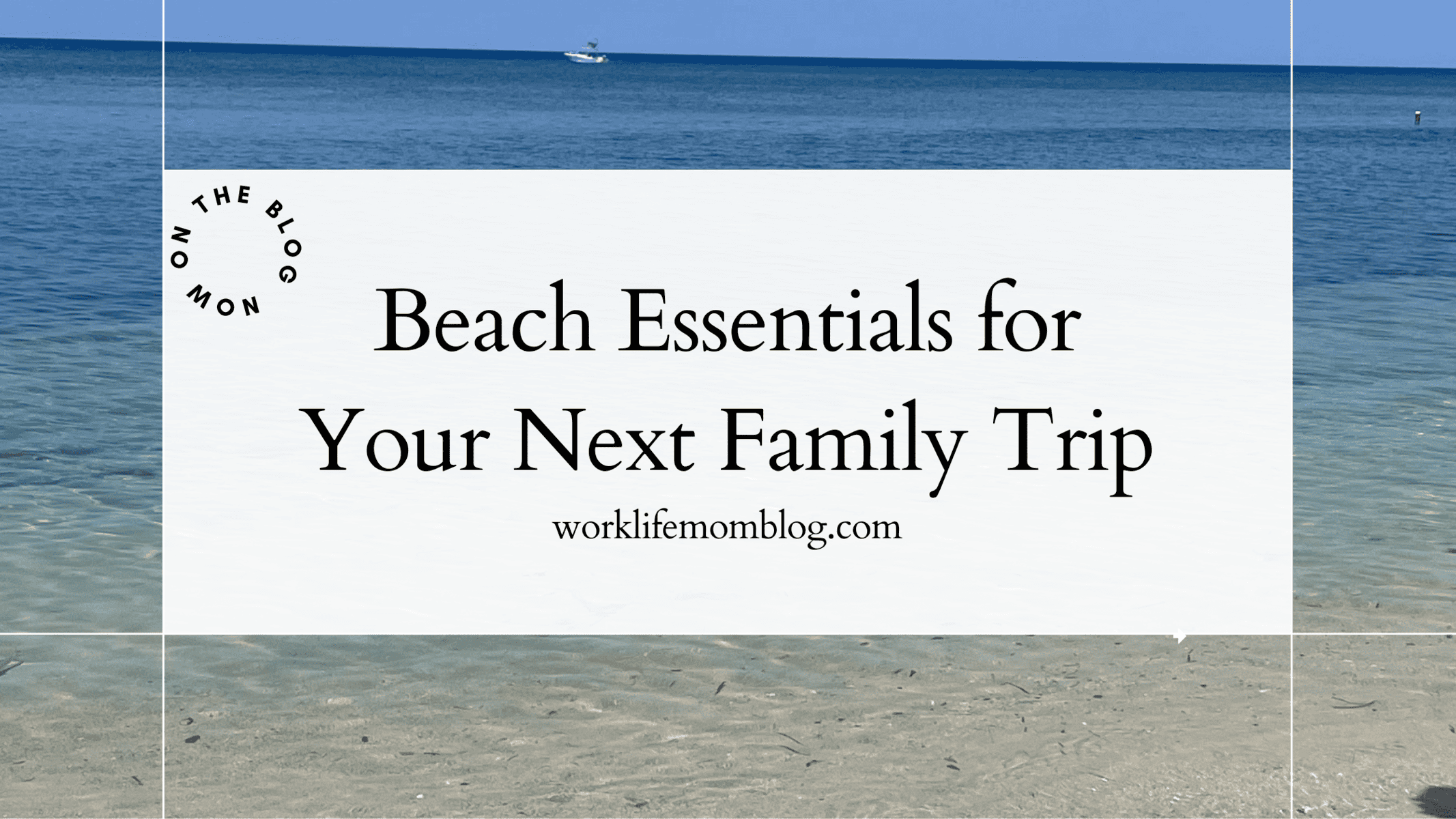 Best Beach Essentials for Families - Work Life Mom Blog